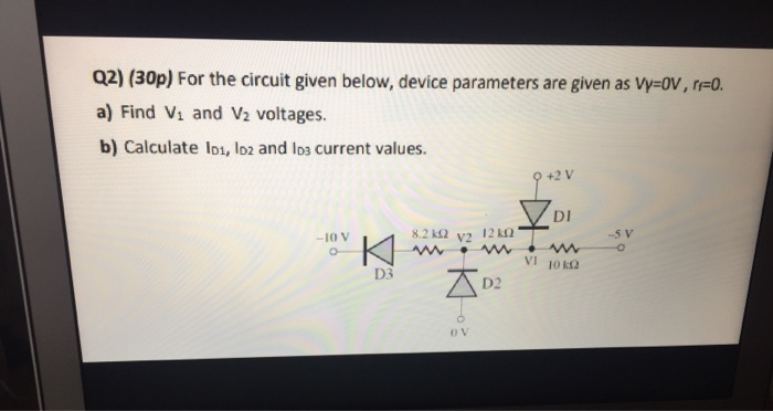 Solved Q2) (30p) For the circuit given below, device | Chegg.com