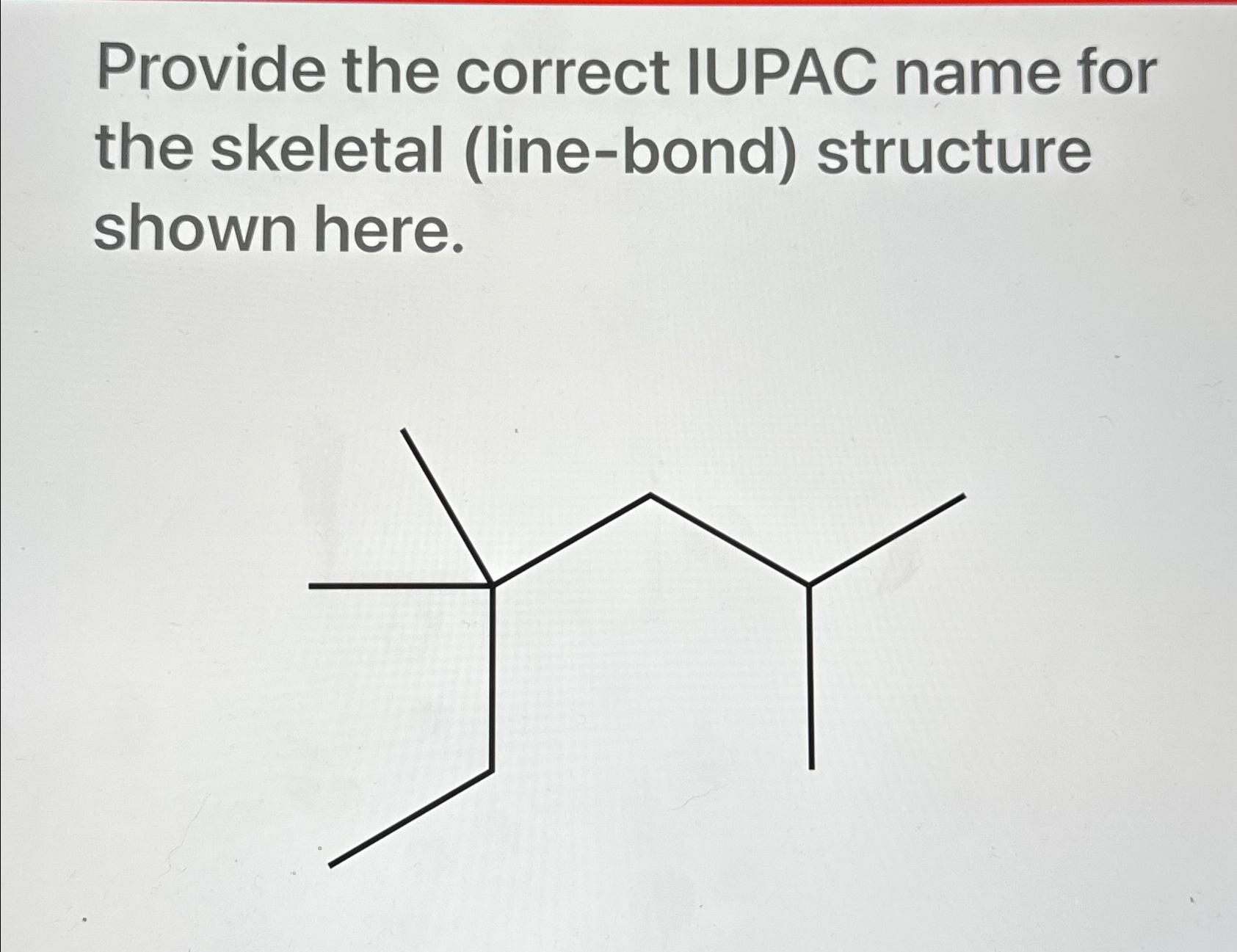 Solved Provide the correct IUPAC name for the skeletal | Chegg.com