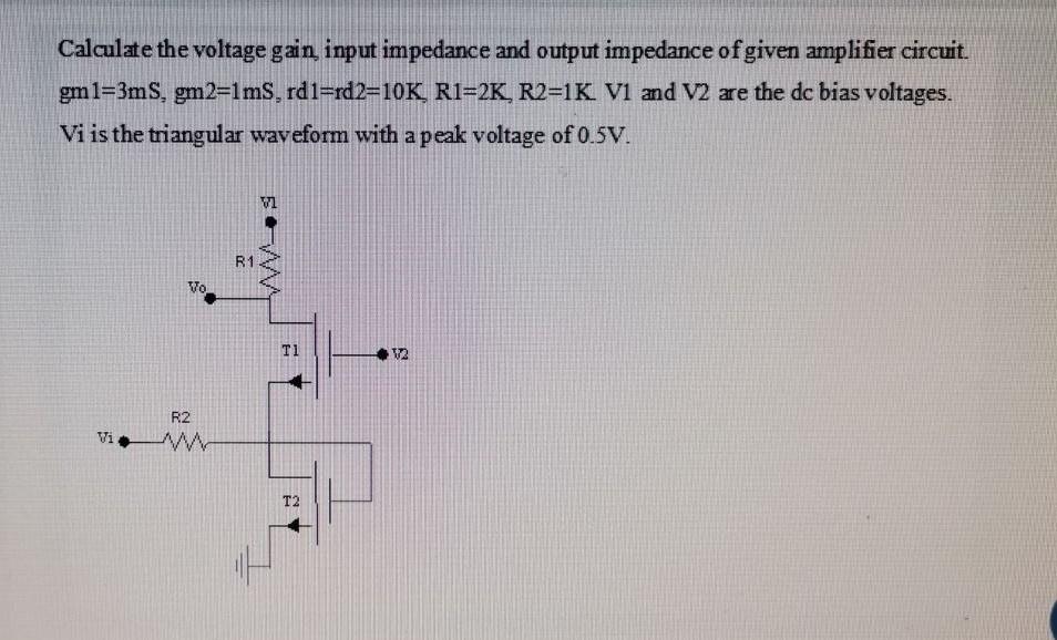 Solved Calculate the voltage gain, input impedance and | Chegg.com