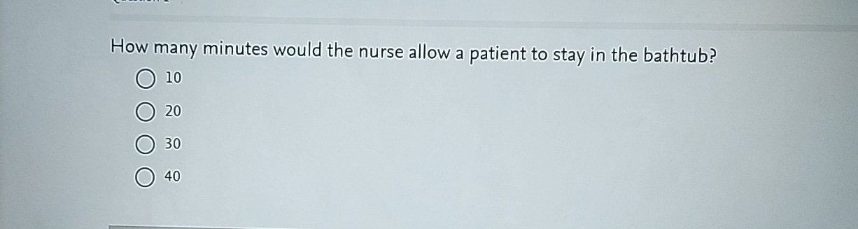 Solved How many minutes would the nurse allow a patient to | Chegg.com