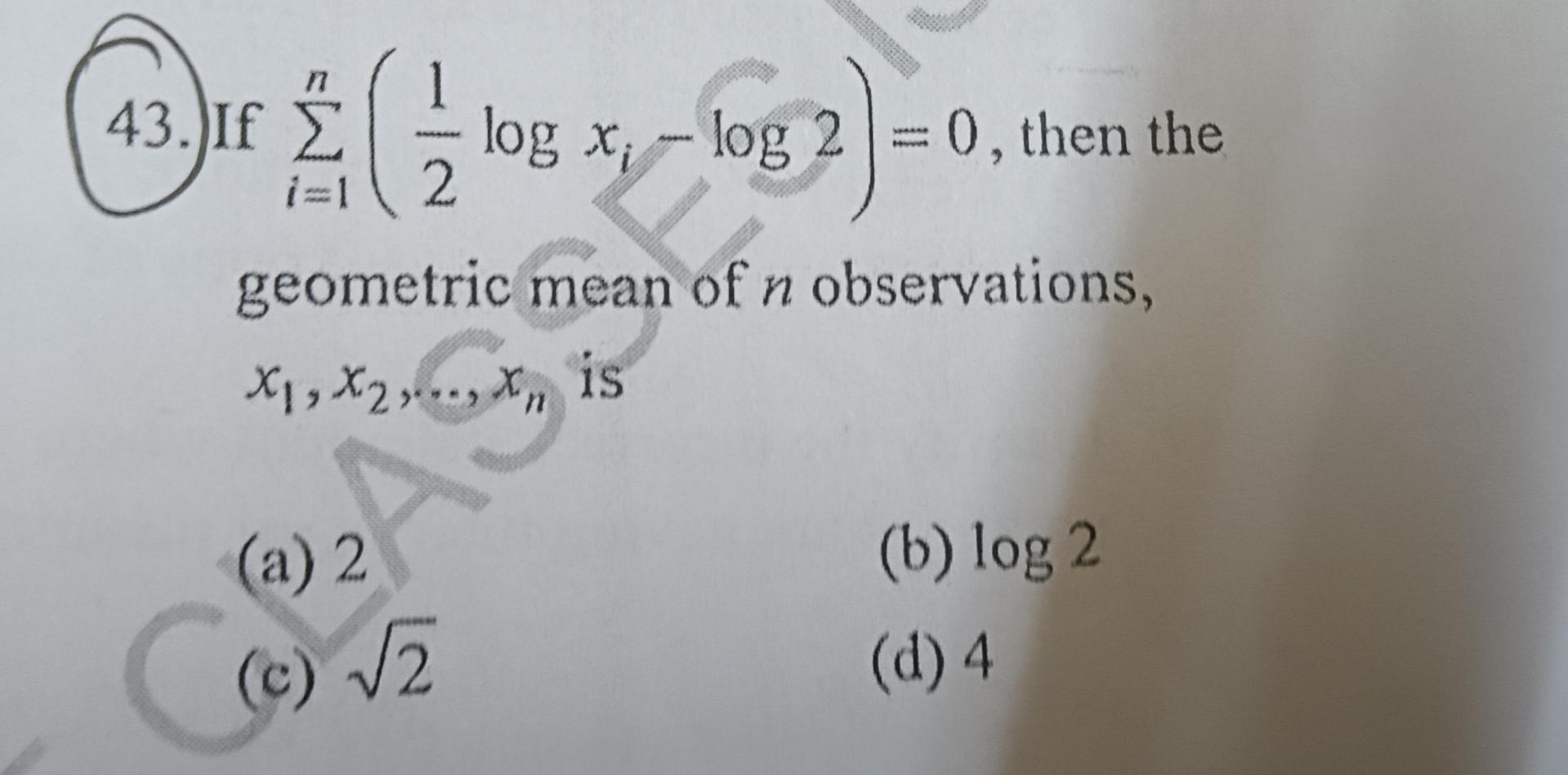 Solved If ∑i=1n(12logxi-log2)=0, ﻿then the geometric mean of | Chegg.com