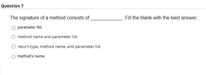 Solved Question 7The signature of a method consists ofFill | Chegg.com
