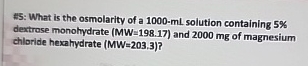 Solved 45: What is the osmolarity of a 1000-mL ﻿solution | Chegg.com