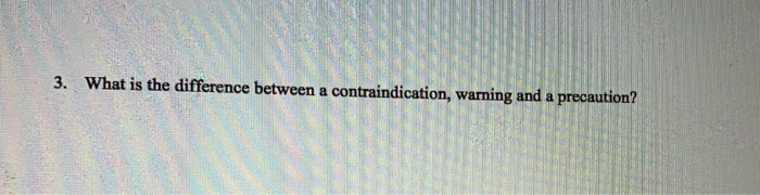 Solved What is the difference between a contraindication, | Chegg.com