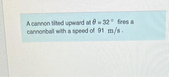 Solved A cannon tilted upward at θ=32∘ fires a cannonball | Chegg.com