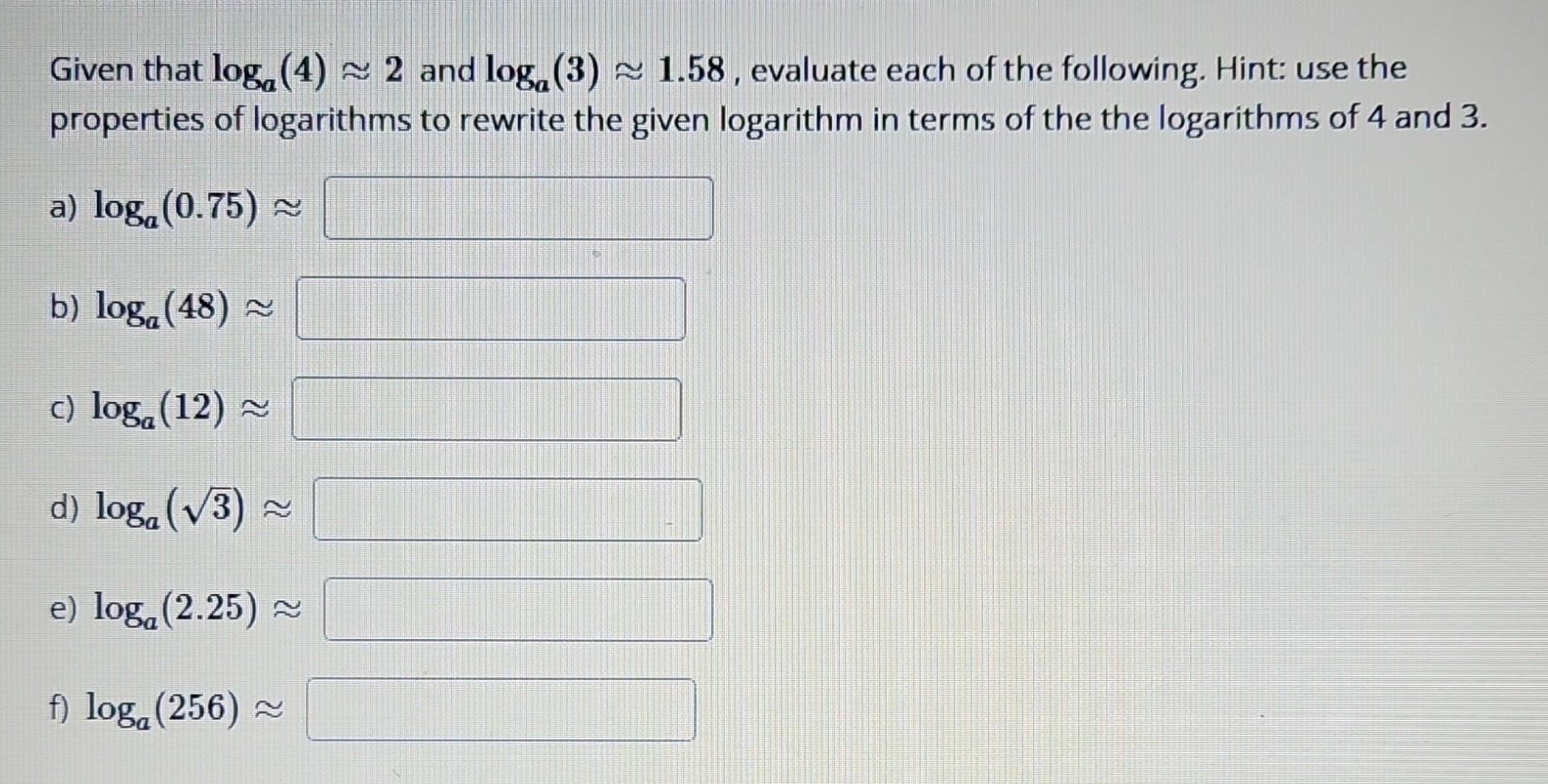 Solved Given that loga(4)≈2 and loga(3)≈1.58, evaluate each | Chegg.com