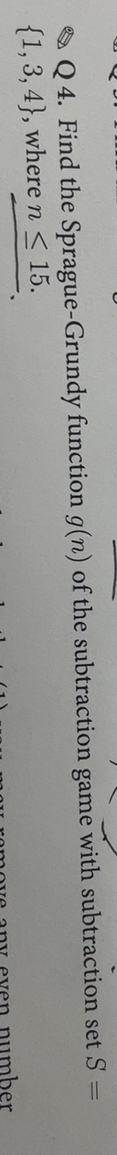 Solved Q 4. ﻿Find the Sprague-Grundy function g(n) ﻿of the | Chegg.com
