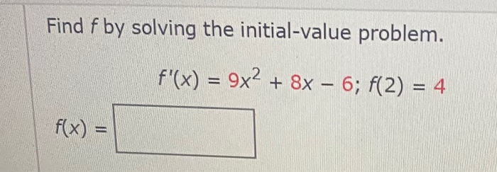 Solved Find f by solving the initial-value problem. f'(x) = | Chegg.com