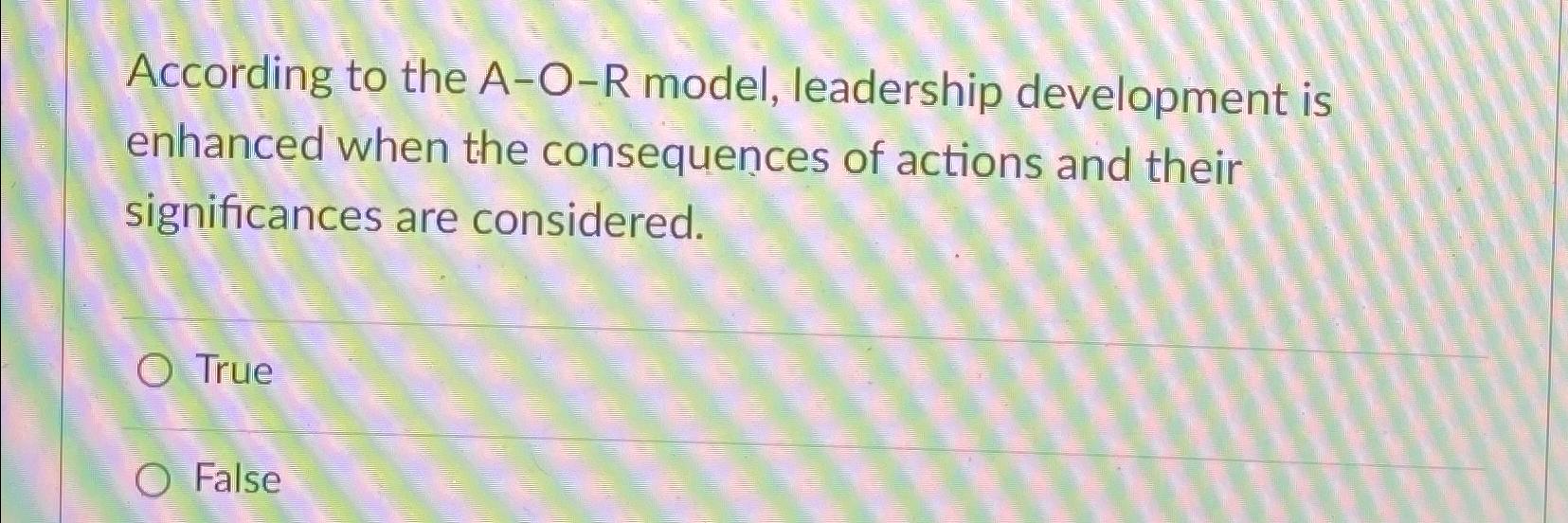 Solved According to the A-O-R model, leadership development | Chegg.com