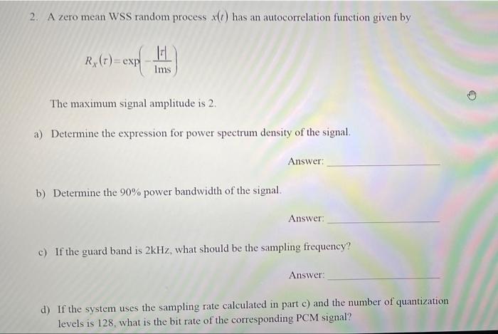 Solved 2. A zero mean WSS random process x(0) has an | Chegg.com