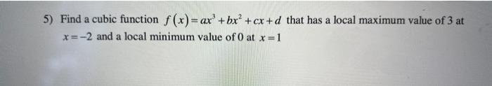 Solved 5) Find a cubic function f(x)=ax3+bx2+cx+d that has a | Chegg.com