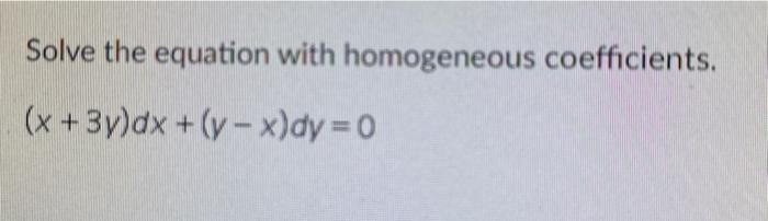 Solved Solve the equation with homogeneous coefficients. | Chegg.com