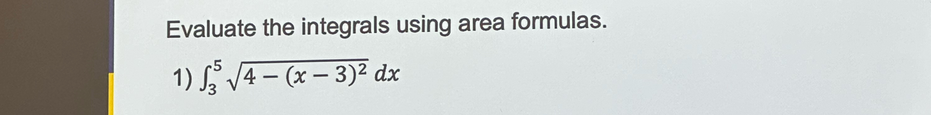 Solved Evaluate the integrals using area | Chegg.com