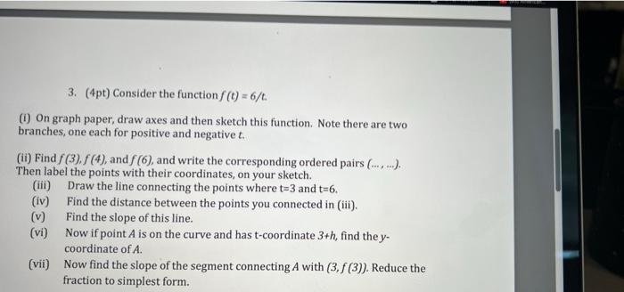 Solved 3. (4pt) Consider the function(t) = 6/t. (1) On graph | Chegg.com Solved 3. (4pt) Consider the function(t) = 6/t. (1) On graph | Chegg.com