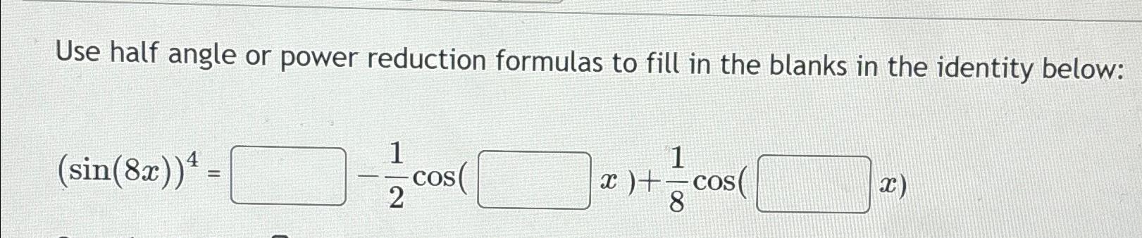 Solved Use half angle or power reduction formulas to fill in | Chegg.com