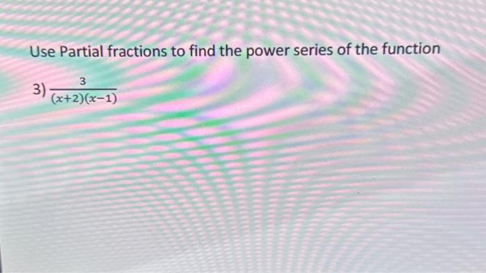 Solved Use Partial fractions to find the power series of the | Chegg.com