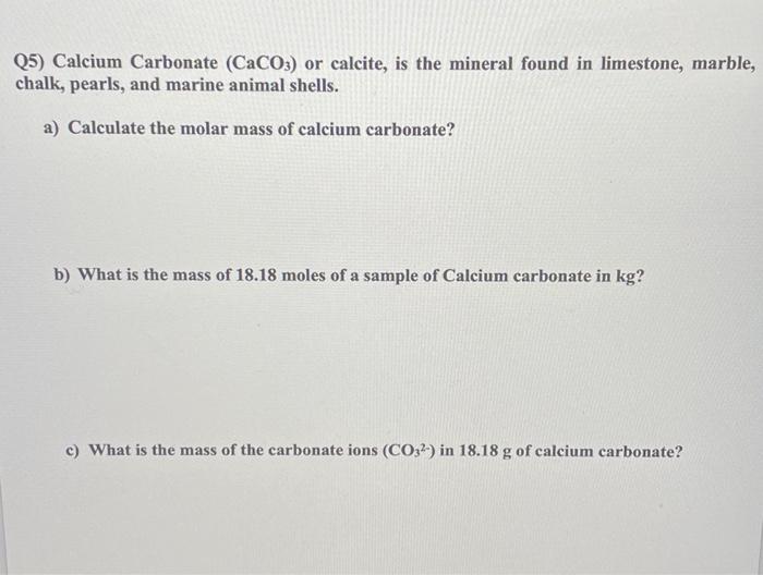 Solved Q5) Calcium Carbonate (CaCO3) or calcite, is the | Chegg.com