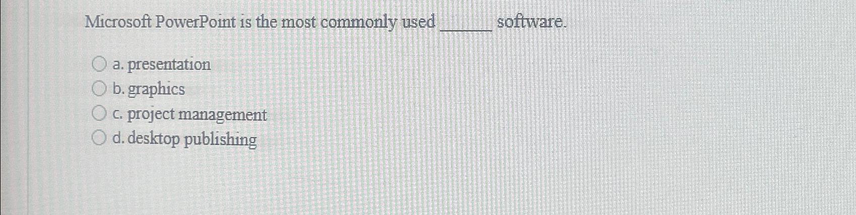 Solved Microsoft PowerPoint is the most commonly used. | Chegg.com