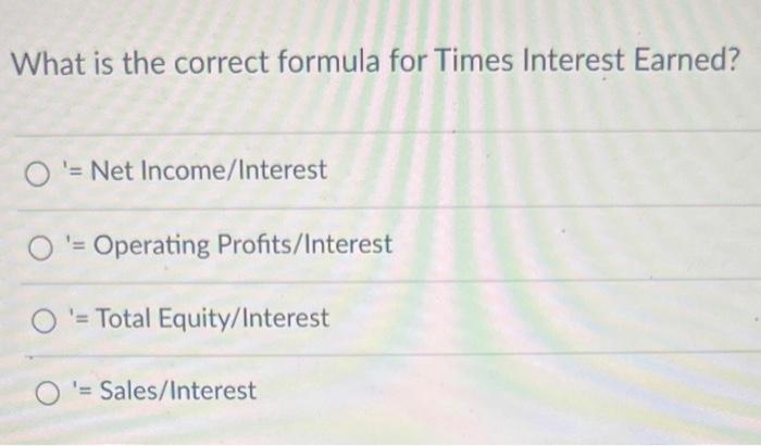 Solved What is the correct formula for Times Interest | Chegg.com