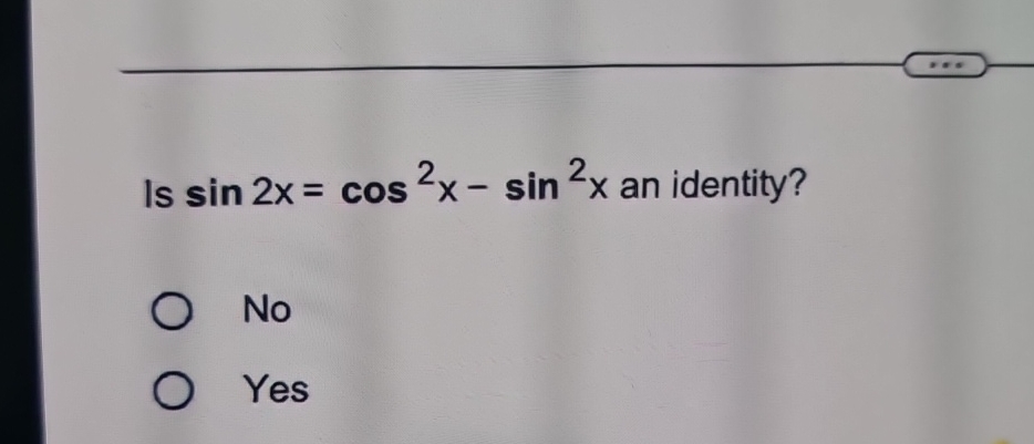 Is sin2x=cos2x-sin2x ﻿an identity?NoYes | Chegg.com
