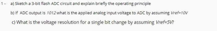 Solved 1. a) Sketch a 3-bit flash ADC circuit and explain | Chegg.com