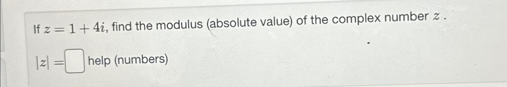 Solved If z=1+4i, ﻿find the modulus (absolute value) ﻿of the | Chegg.com