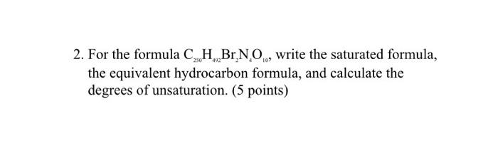 Solved 2. For the formula C250H492Br2 N4O10, write the | Chegg.com