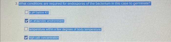Solved 3. What conditions are required for endospores of the | Chegg.com
