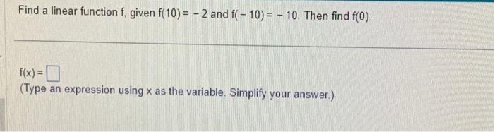 Solved Find a linear function f, given f(10) = -2 and f(-10) | Chegg.com