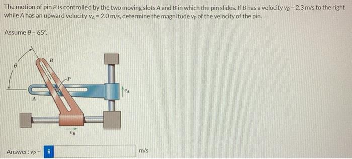 Solved The motion of pin P is controlled by the two moving | Chegg.com