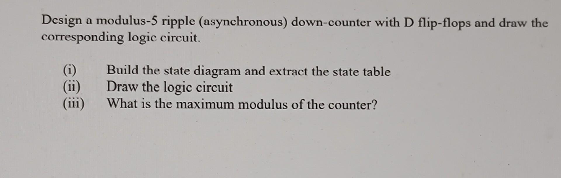 Solved Design a modulus-5 ripple (asynchronous) down-counter | Chegg.com