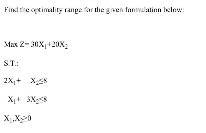Solved Find the optimality range for the given formulation | Chegg.com