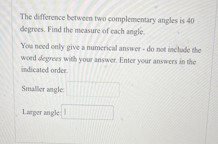 Solved The difference between two complementary angles is 40 | Chegg.com
