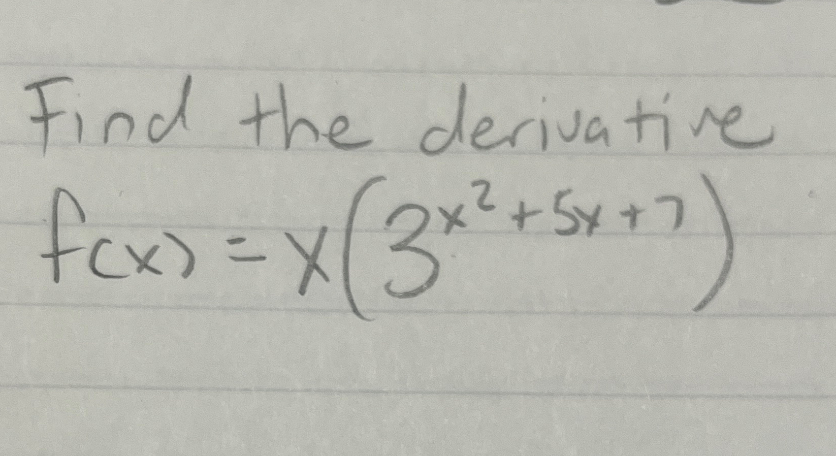 Solved Find the derivativef(x)=x(3x2+5x+7) | Chegg.com