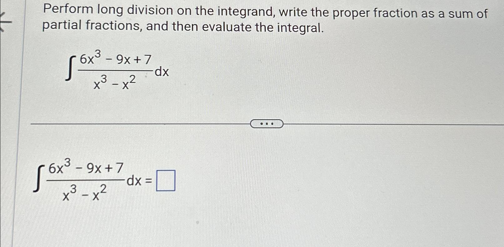 Solved Perform long division on the integrand, write the | Chegg.com