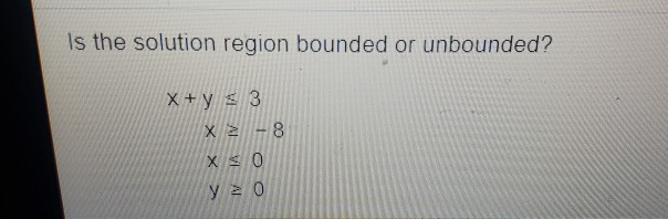 Solved Is the solution region bounded or unbounded? X+ y 3 | Chegg.com