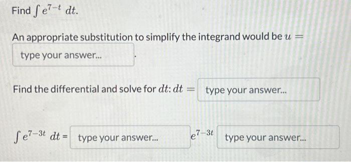 Solved Find ∫e7−tdt An appropriate substitution to simplify | Chegg.com