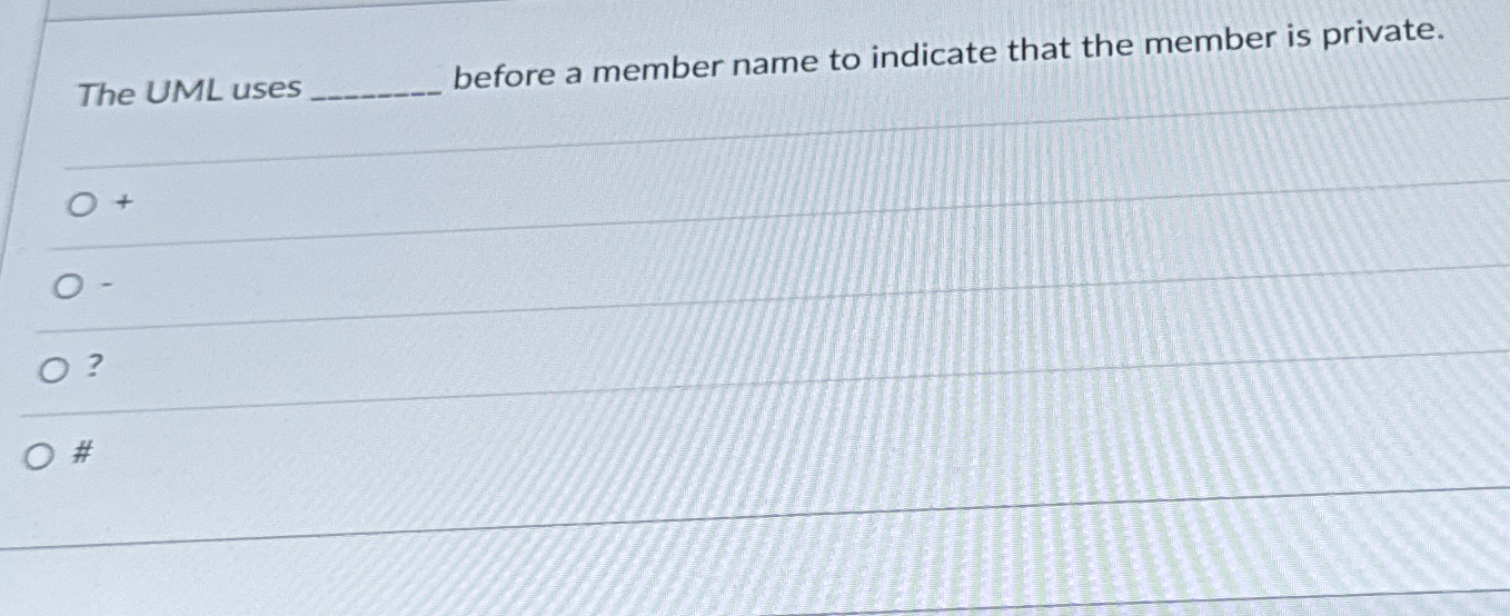 Solved The UML uses ﻿before a member name to indicate that | Chegg.com