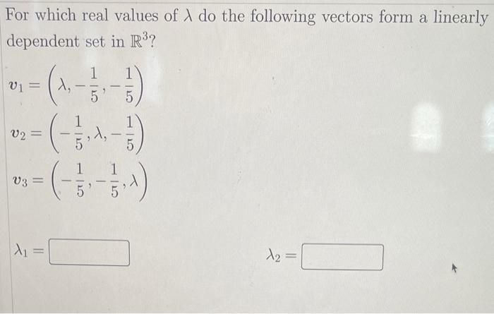 Solved For which real values of do the following vectors | Chegg.com