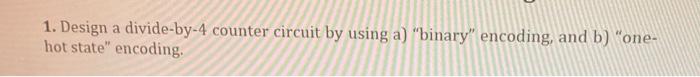Solved 1. Design a divide-by-4 counter circuit by using a) | Chegg.com