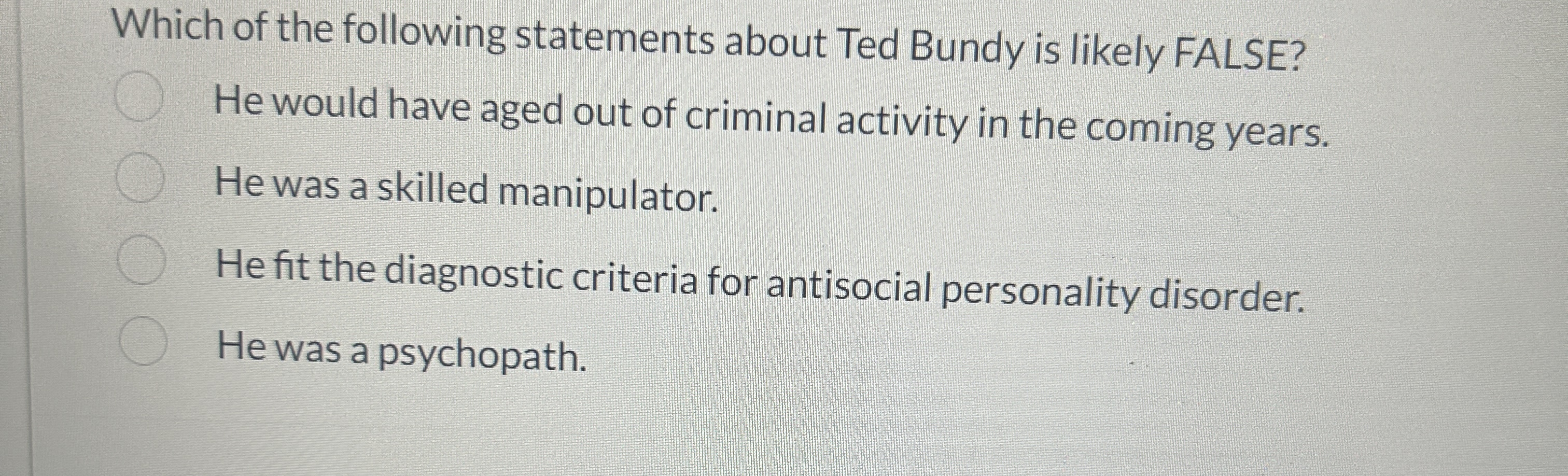Solved Which of the following statements about Ted Bundy is | Chegg.com
