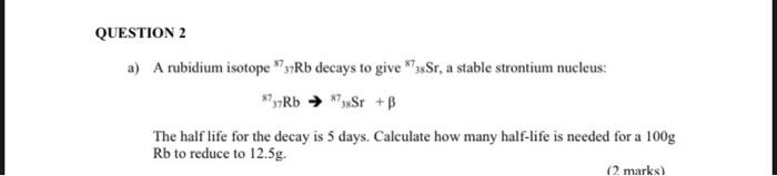 Solved a) A rubidium isotope 8737Rb decays to give 8738Sr, a | Chegg.com