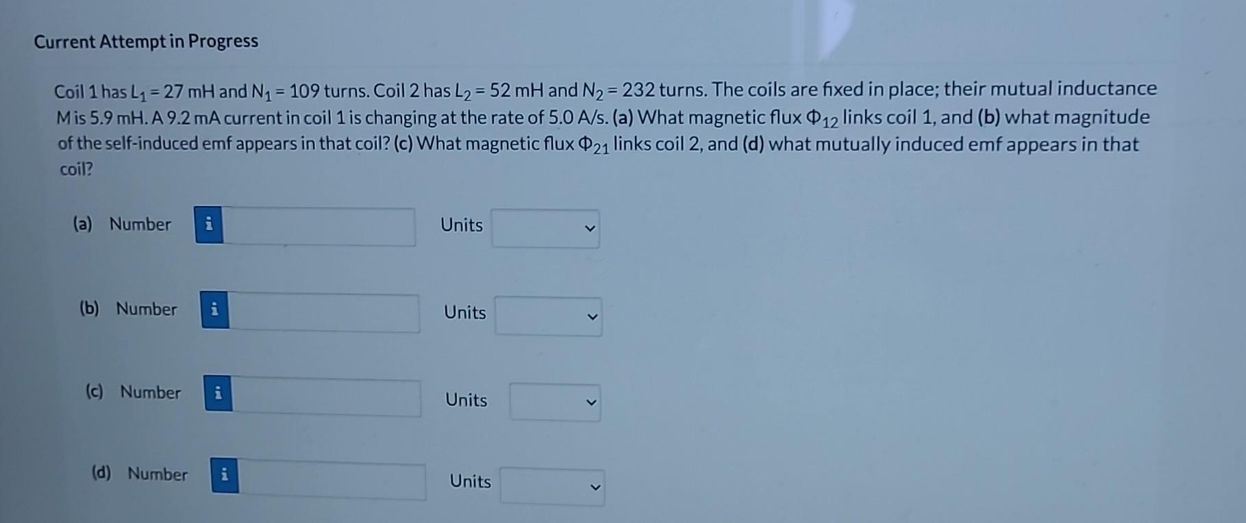 Solved Coil 1 has L1=27mH and N1=109 turns. Coil 2 has | Chegg.com