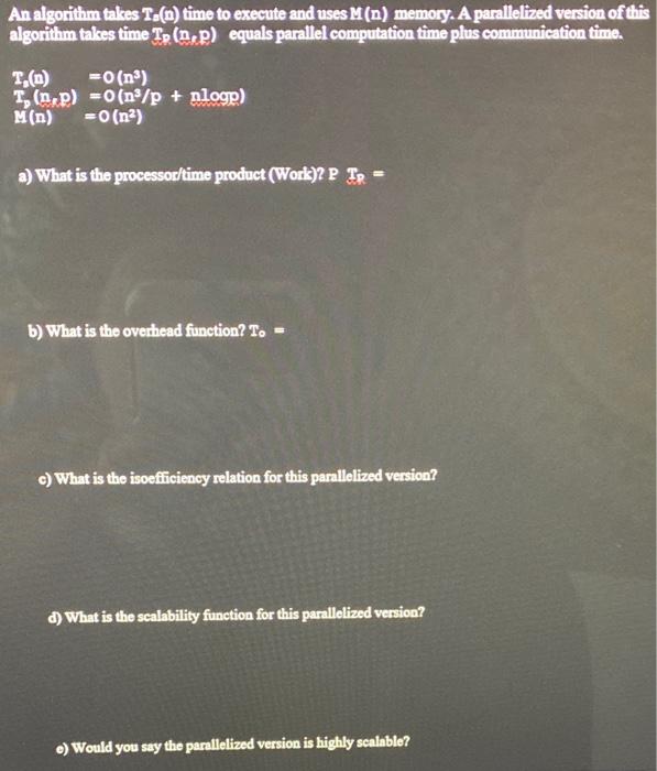 Solved An algorithm takes To(n) time to execute and uses | Chegg.com