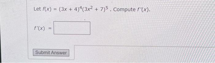 Solved Let f(x)=(3x+4)4(3x2+7)5 f′(x)= | Chegg.com