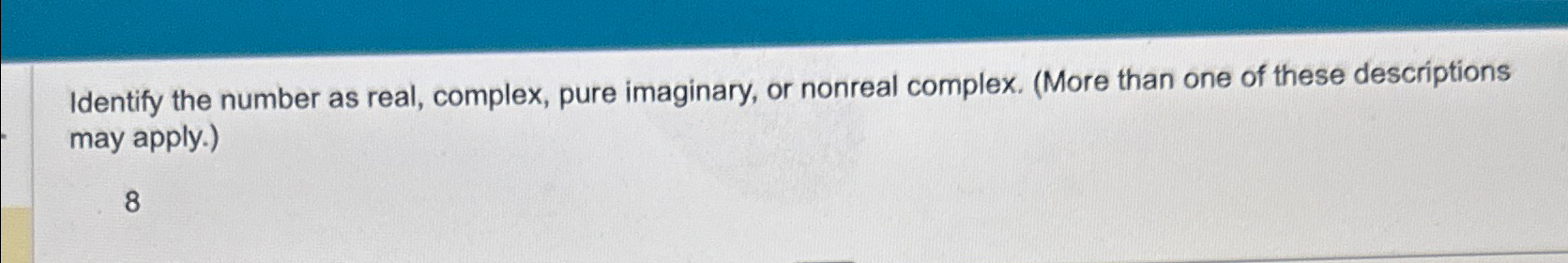 Solved Identify the number as real, complex, pure imaginary, | Chegg.com