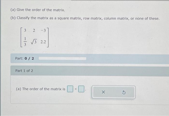 Solved (a) Give the order of the matrix. (b) Classify the | Chegg.com