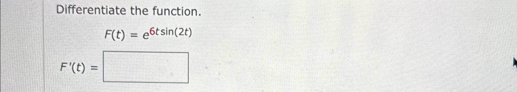 Solved Differentiate the function.F(t)=e6tsin(2t)F'(t)= | Chegg.com