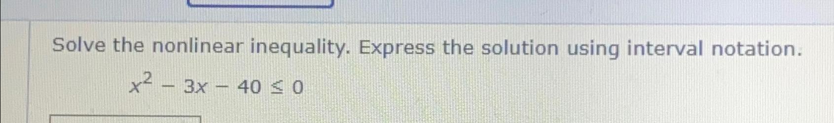 Solved Solve the nonlinear inequality. Express the solution | Chegg.com