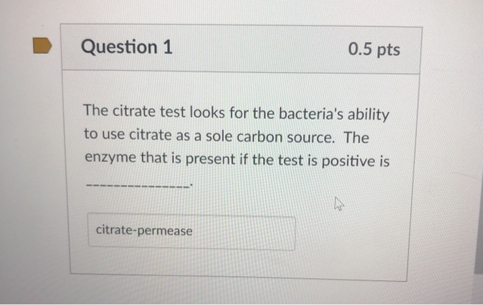 Solved Question 1 0.5 pts The citrate test looks for the | Chegg.com